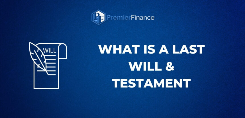 What is a last Will & Testament | Premier Finance